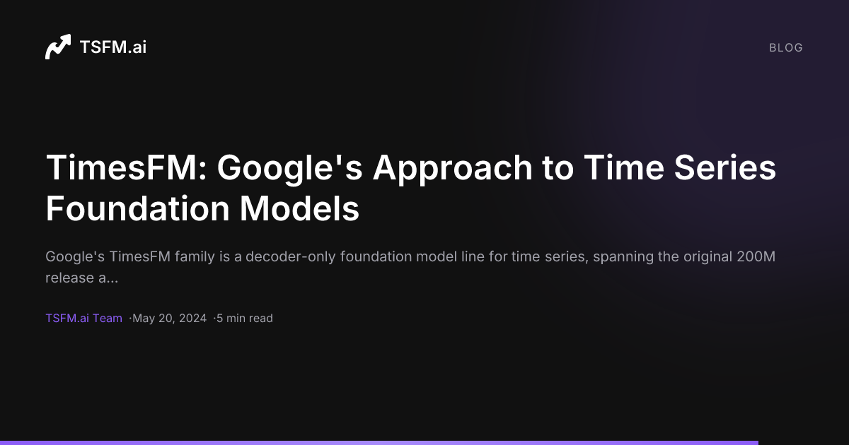 TimesFM: Google's Approach to Time Series Foundation Models — TSFM.ai